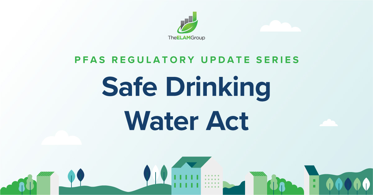 PFAS Regulatory Update: Safe Drinking Water Act - The ELAM Group